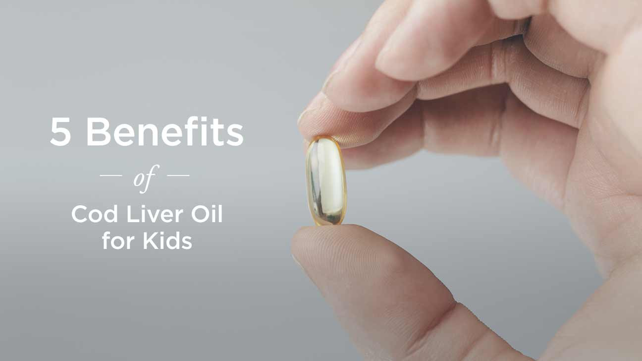 Cod Liver Oil for Kids: 5 Healthy Benefits